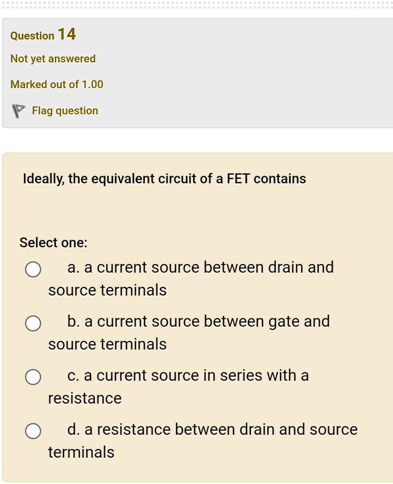 SOLVED: Ideally, the equivalent circuit of a FET contains: a. a current ...