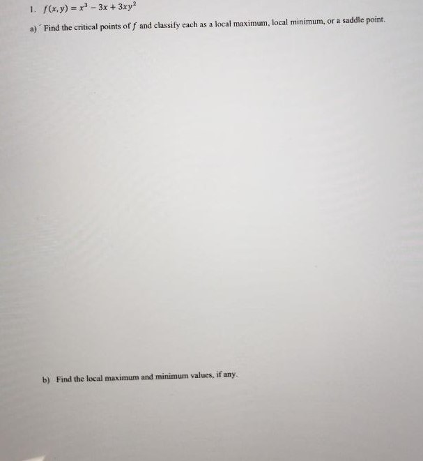 SOLVED: 1. f(x, y)=x^3-3 x+3 x y^2 a) Find the critical points of f and classify each as a local ...