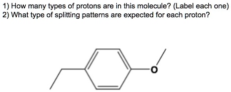 SOLVED:1) How many types of protons are in this molecule? (Label each ...