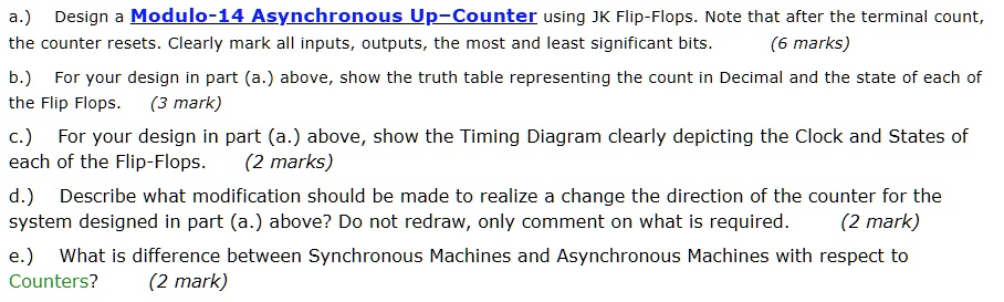 SOLVED: a.) Design Modulo-14 Asynchronous Up Counter using JK Flip ... SOLVED: a.) Design Modulo-14 Asynchronous Up Counter using JK Flip ...