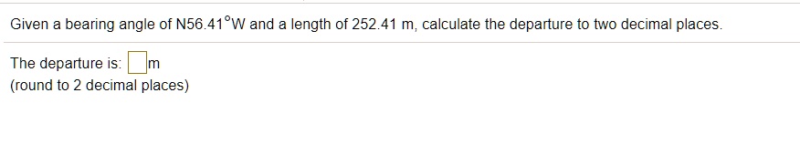 SOLVED: Given a bearing angle of N56.41*W and length of 252.4 ...