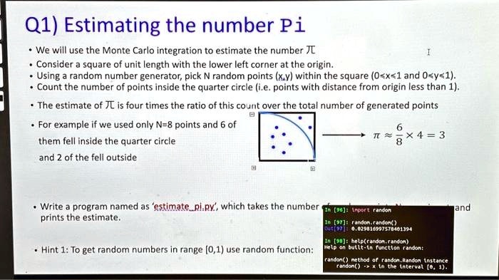 Q1) Estimating the number Pi • We will use the Monte Carlo integration ...