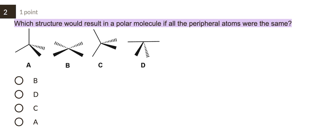 2 1point which structure would result in a polar molecule if all the ...