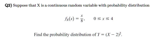 SOLVED: . Q2 Suppose that X is a continuous random variable with probability distributior X fx(x ...