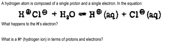 A hydrogen atom is composed of a single proton and a single electron ...