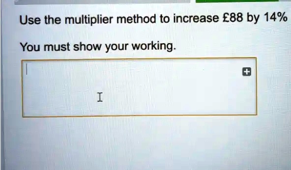 SOLVED: Use the multiplier method to increase €88 by 14%. You must ... SOLVED: Use the multiplier method to increase €88 by 14%. You must ...