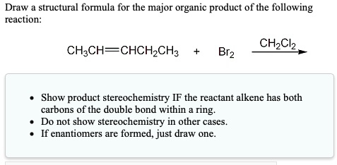 Draw a structural formula for the major organic product of the ...
