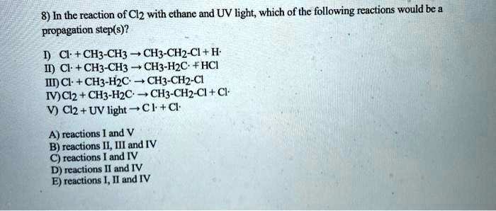 SOLVED: 8) In the reaction of Cl2 with ethane and UV light, which of ...