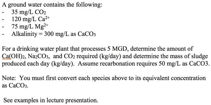 A ground water contains the following: - 35 mg/L CO2 - 120 mg/L Ca^2 ...