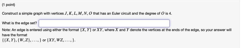 SOLVED:(1 point) Construct a simple graph with vertices J, K,L,M,N,0 that has an Euler circuit ...