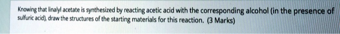 SOLVED: Knowing that linalyl acetate is synthesized by reacting acetic ...
