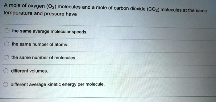 SOLVED: A mole of oxygen (O2) molecules and a mole of carbon dioxide ...