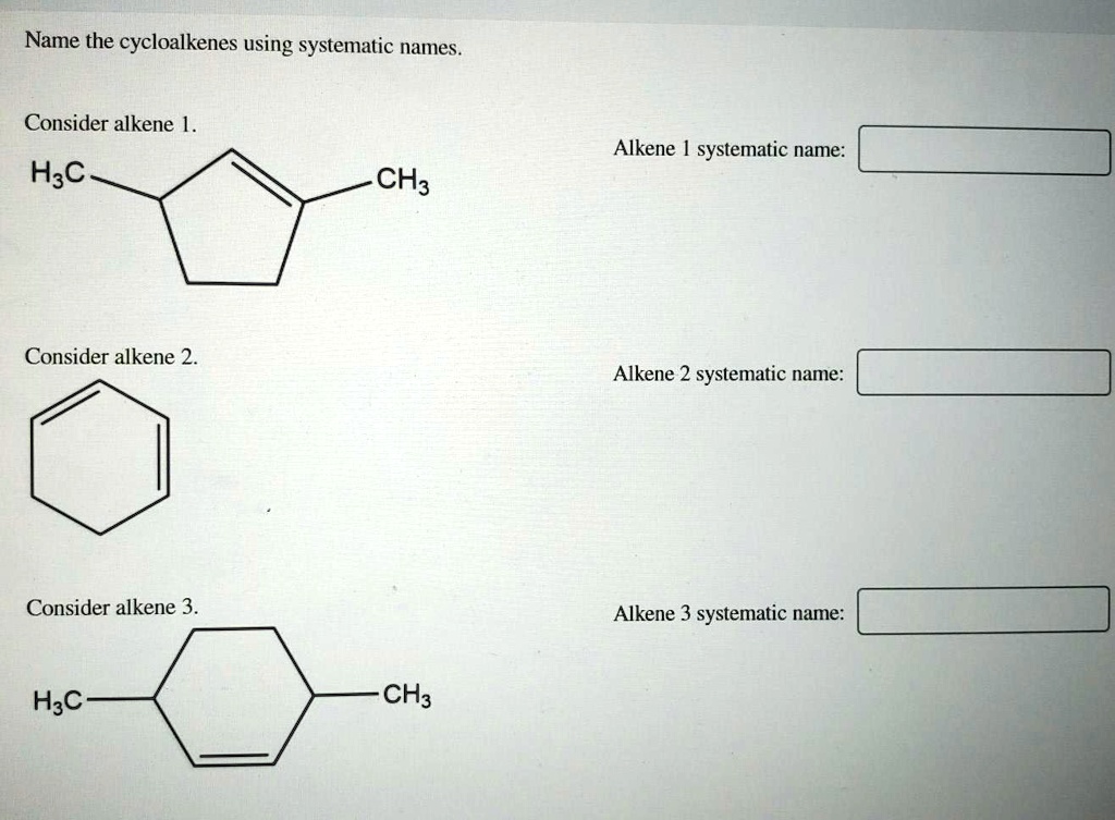 SOLVED: Name the cycloalkenes using systematic names. Consider alkene [. Alkene systematic name ...