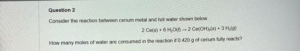 Question 2 Consider the reaction between cerium metal and...
