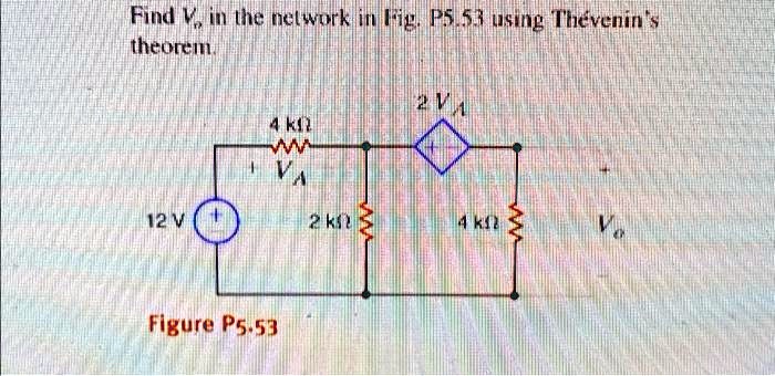 SOLVED: Find V0, in the network in Fig. P5.53 using Thevenin's theorem. VA Figure P5.53 2kΩ 2 VA ...