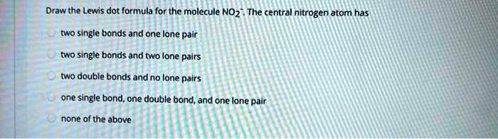 draw the lewis dot formula for the molecule no2 the centra nitrogen ...