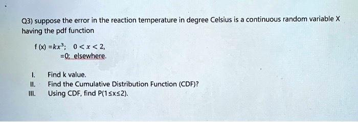 SOLVED: Q3) Suppose the error in the reaction temperature in degrees Celsius is a continuous ...