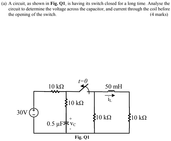 SOLVED: A circuit, as shown in Fig. Q1, is having its switch closed for a long time. Analyze the ...