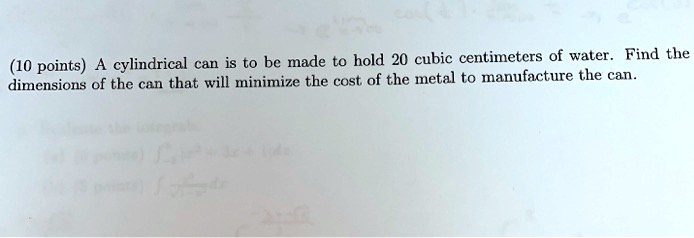 can is to be made to hold 20 cubic centimeters of water find the 10 ...
