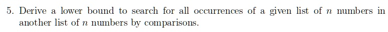 SOLVED: 5. Derive a lower bound to search for all occurrences of a ... SOLVED: 5. Derive a lower bound to search for all occurrences of a ...