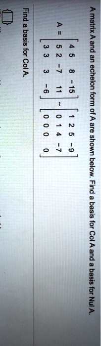 SOLVED: Amatrix A pue an echelon form 2 are shown below: Find basis for Col A and basis for Nul ...