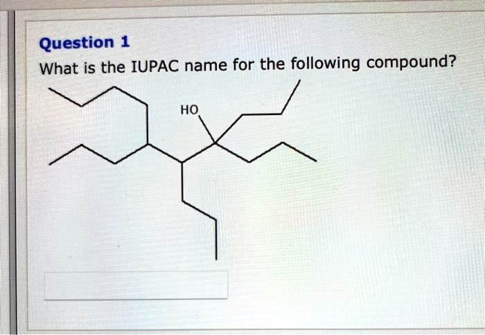 SOLVED: Question 1 What is the IUPAC name for the following compound? HO