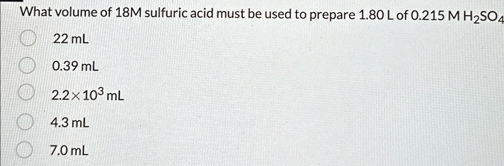 What volume of 18M sulfuric acid must be used to prepare 1.80L of 0 ...