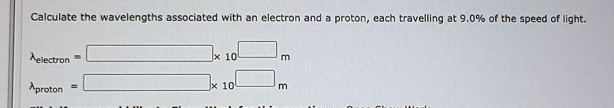 Solved Calculate The Wavelengths Associated With A Electron And Proton