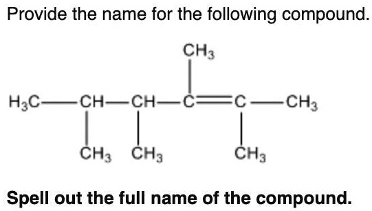 [GET ANSWER] Provide the name for the following compound. CH3 H3C-CH-CH-C=C-CH3 CH3 CH3 CH3 ...
