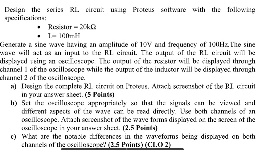 Design the series RL circuit using Proteus software with the following specifications ...