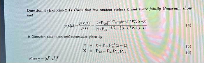 SOLVED: Question 4(Exercise 2.1) Given that two random vectors x and z are jointly Gaussian ...