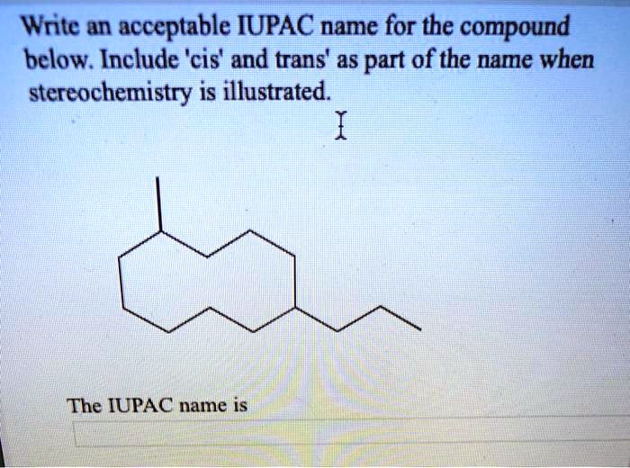 SOLVED:Write an acceptable IUPAC name for the compound below: Include ...