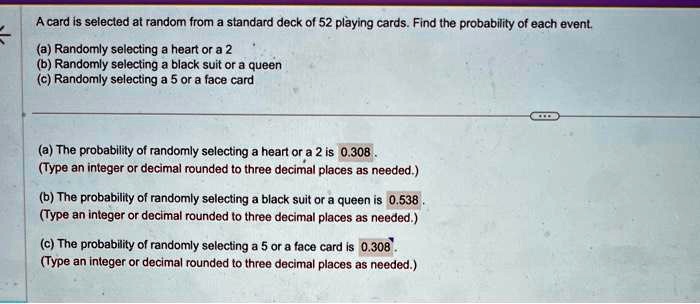 A card is selected at random from a standard deck of 52 playing cards ...
