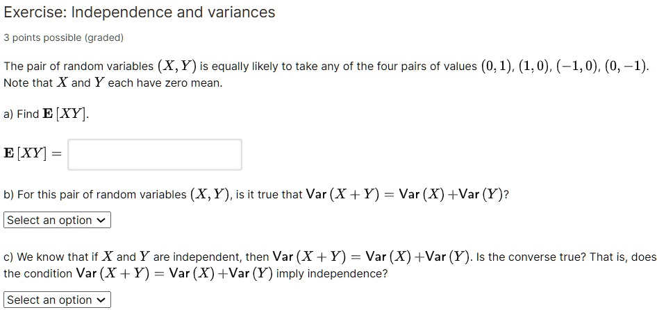 Exercise: Independence and Variances 3 points possible (graded) The pair of random variables (X ...