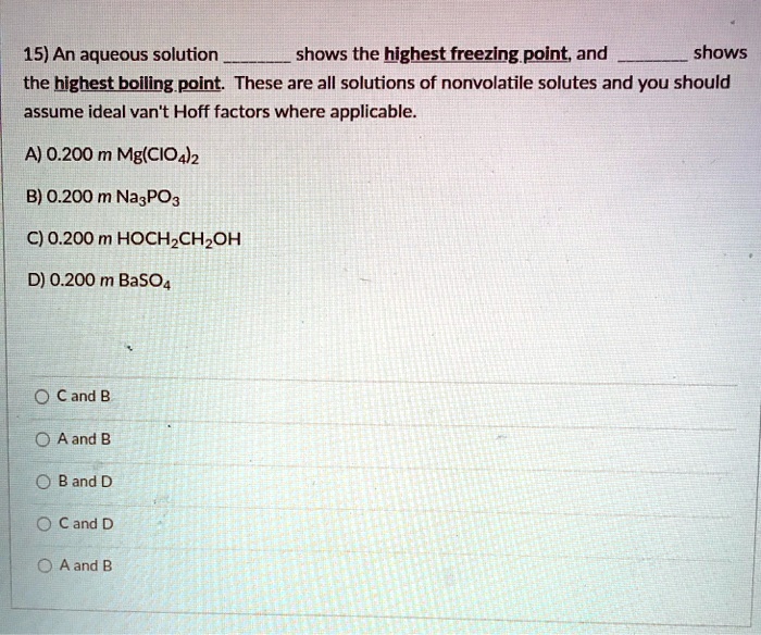 SOLVED: An aqueous solution shows the highest freezing point and the highest boiling point ...