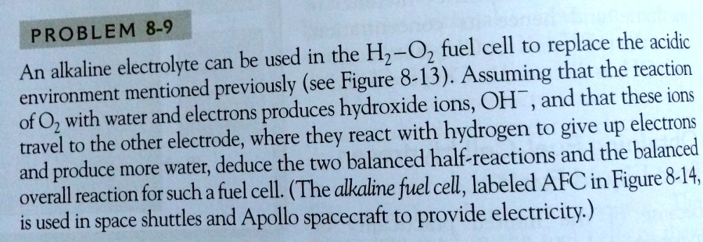 PROBLEM 8-9 An alkaline electrolyte can be used in the H2-O2 fuel cell ...