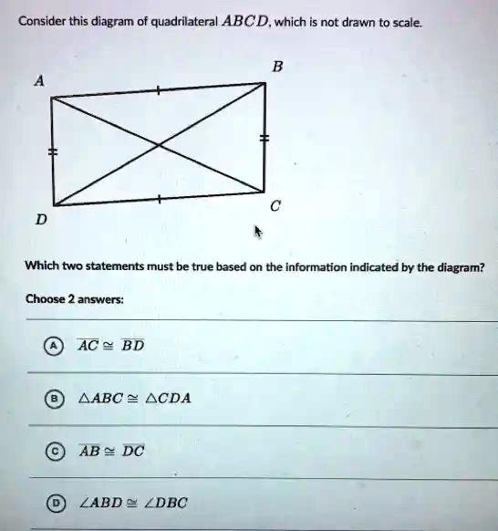 Consider this diagram of quadrilateral ABCD, which is not drawn to scale. Which two statements ...