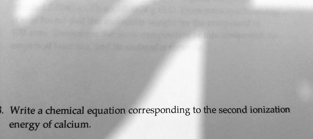 SOLVED: Write a chemical equation corresponding to the second ionization energy of calcium.
