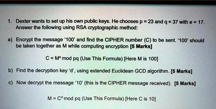 Dexter wants to set up his own public keys. He chooses p = 23 and q ...