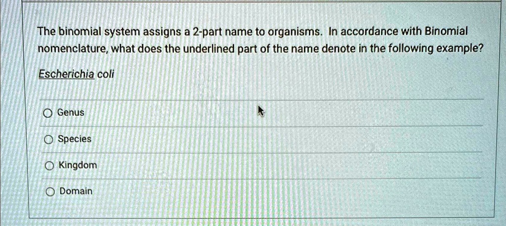 The binomial system assigns a 2-part name to organisms. In accordance with Binomial nomenclature ...