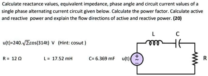 Calculate Reactance Values Equivalent Impedance Phase Angle And Circuit Current Values Of A