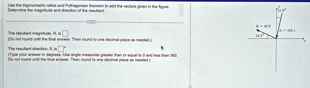 use the trigonometric ratios and pythagorean theorem to add the vectors ...