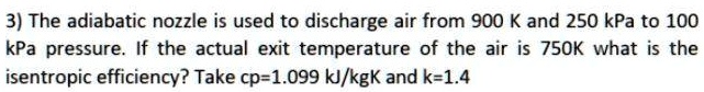 SOLVED: The adiabatic nozzle is used to discharge air from 900 K and ...