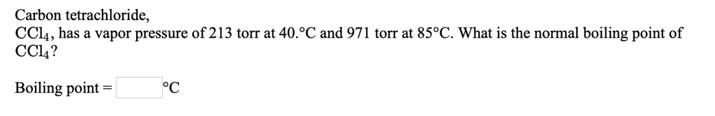 SOLVED: Carbon tetrachloride, CCl4, has a vapor pressure of 213 torr at ...