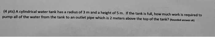 (4 pts) A cylindrical water tank has a radius of 3 m and a height of 5 ...