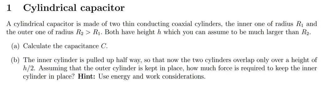 SOLVED: 1 Cylindrical capacitor A cylindrical capacitor is made of two ...