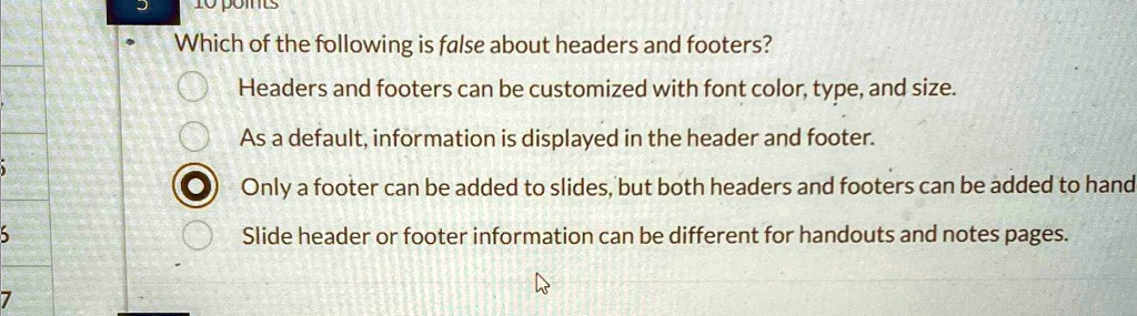 which of the following is false about headers and footers headers and footers can be customized ...