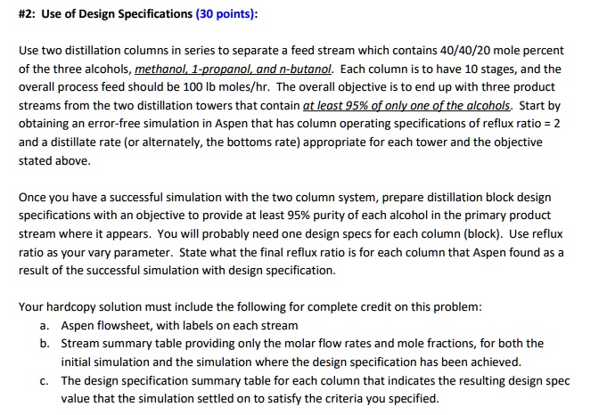 #2: Use of Design Specifications (30 points): Use two distillation columns in series to separate ...
