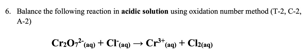 Balance the following reaction in acidic solution using the oxidation number method (T-2, C-2, A ...