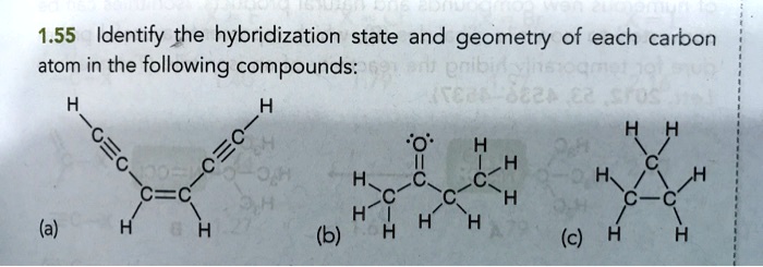 1 55 Identify The Hybridization State And Geometry Of Each Carbon Atom In The Following